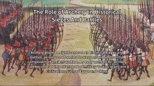 The Role of Archery in Historical Sieges And Battles
